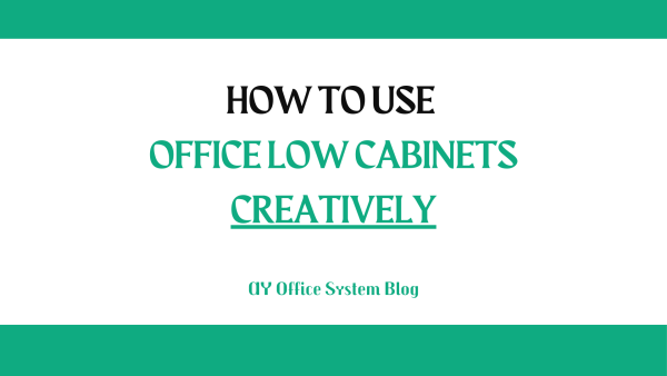 How to Use Office Low Cabinets Creatively | AY Office Blog